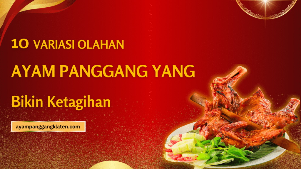 10 Variasi Olahan Ayam Panggang yang Bikin Ketagihan